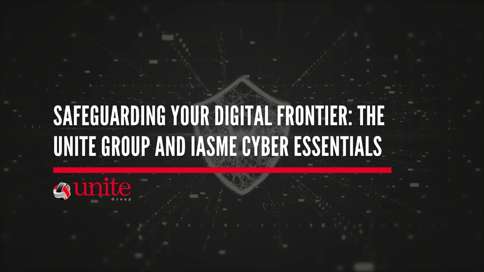 Safeguarding Your Digital Frontier The Unite Group And Iasme Cyber