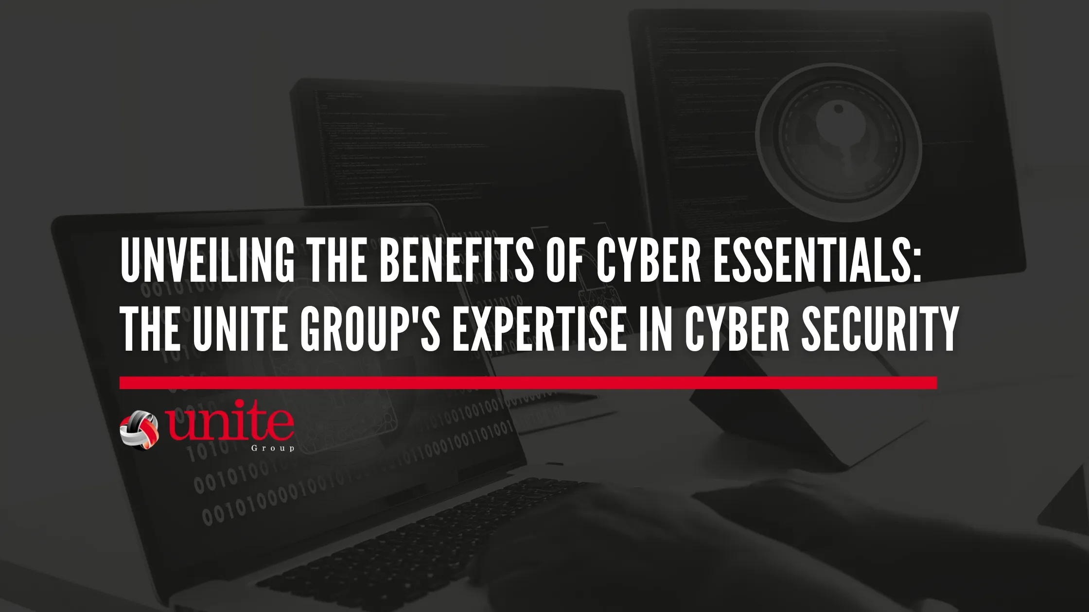 Unveiling the Benefits of Cyber Essentials - The Unite Group